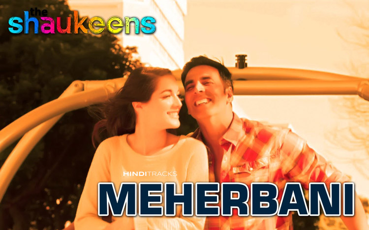 मेहरबानी Hai Teri Meherbani Hindi Lyrics - Shaukeens | Akshay Kumar